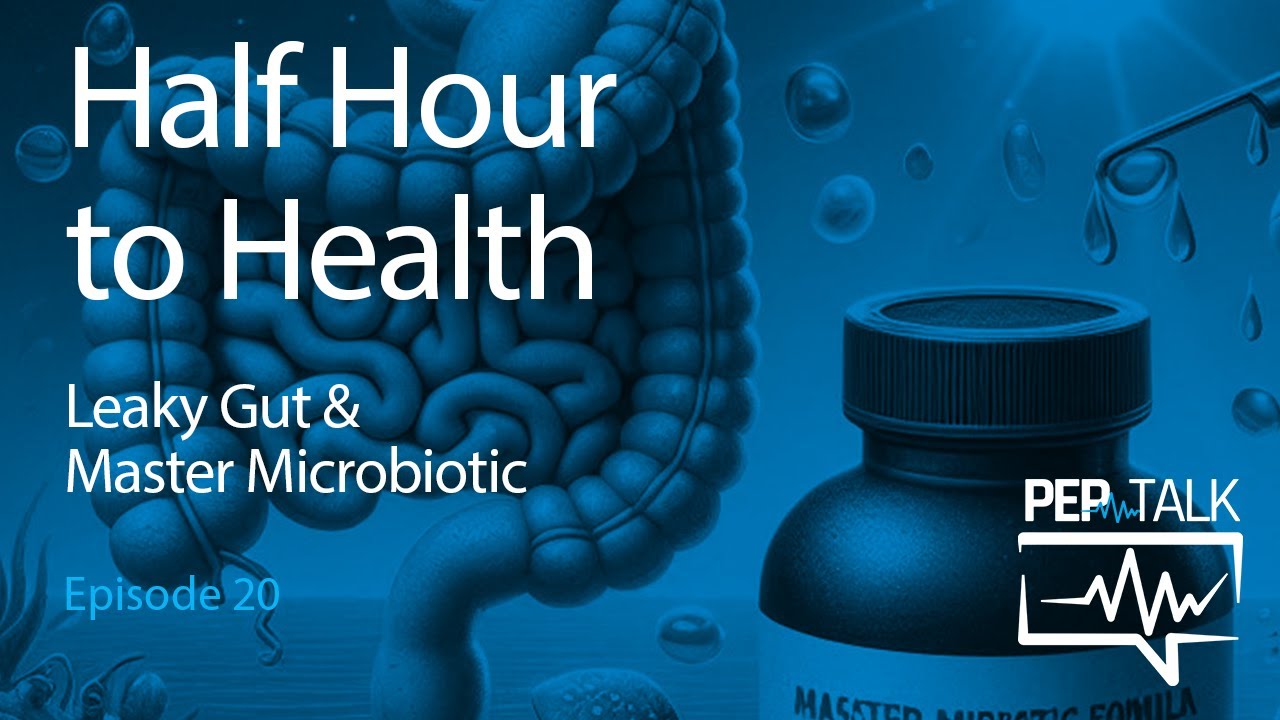 PEP Talk - Episode 20 - Leaky Gut - Master Microbiotic Formula ...