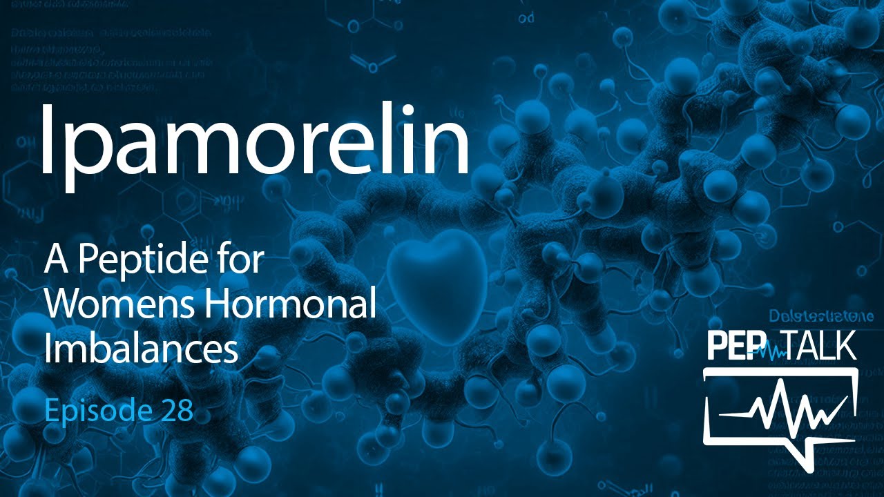 PEP Talk - Episode 28 - Ipamorelin - Women's Hormonal Imbalances - Biolimitless